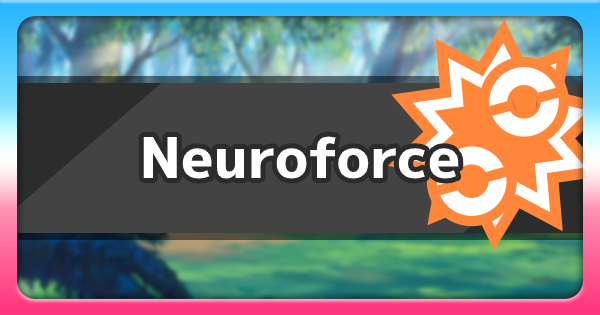 Neuroforce - Ability Effect & How To Get | Pokemon Sword Shield - GameWith